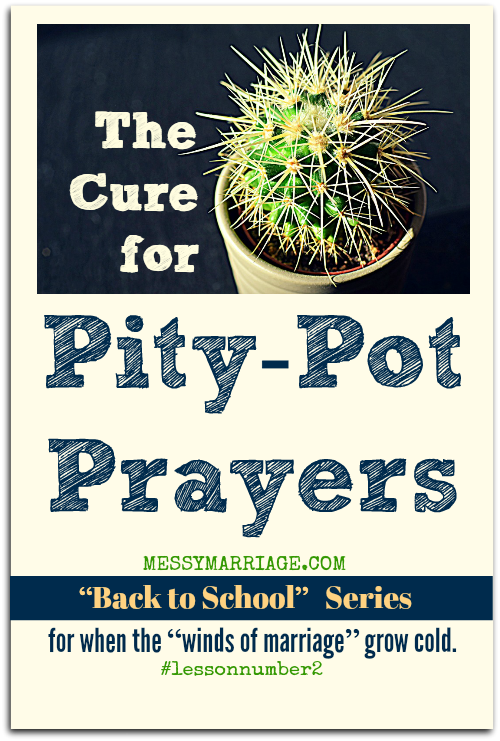 The Cure for ‘Pity-Pot’ Prayers to Gain Perspective in Marriage ...